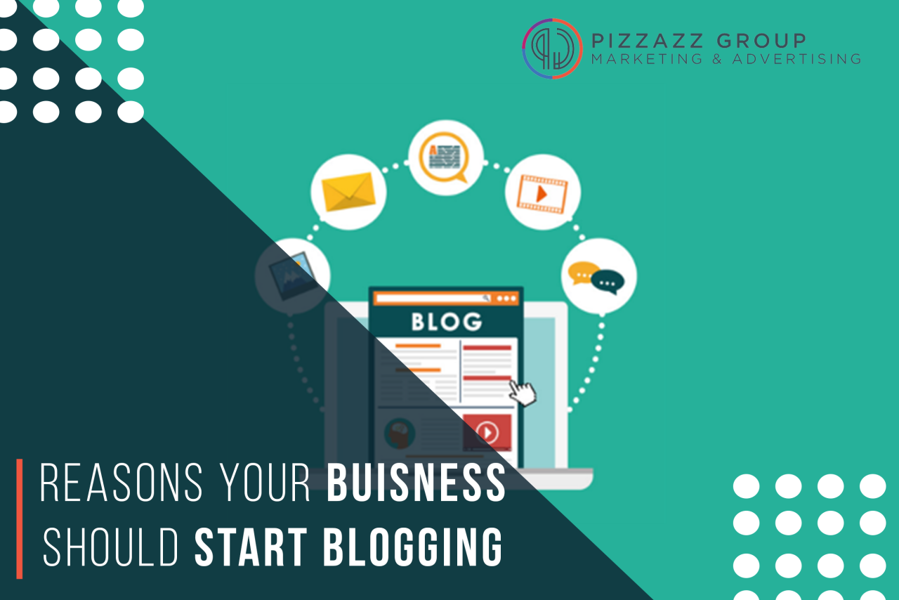 4 Reasons Your Business Should Start Blogging: Pizzazz Group